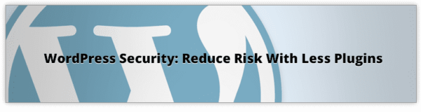 WordPress Security: 5 Steps To Reduce Your Risk